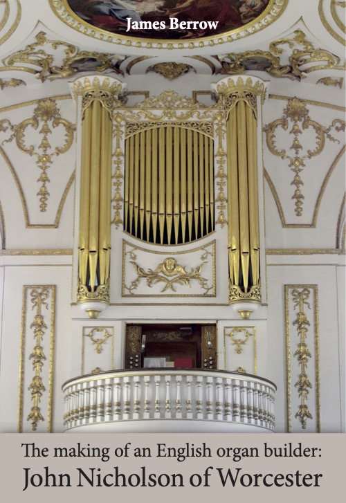 The making of an English organ builder: John Nicholson of Worcester ...